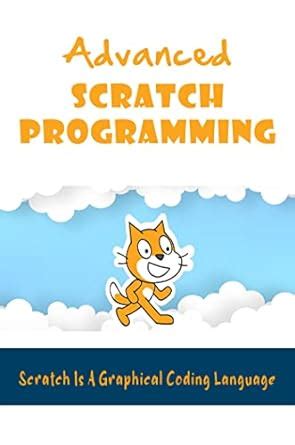 Advanced Scratch Programming Scratch Is A Graphical Coding Language
