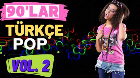 90 lar Türkçe Pop Vol 2 UNUTULMAYAN ŞARKILAR 90 lar Karışık MİX