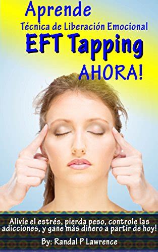 Aprende Técnica de Liberación Emocional EFT Tapping AHORA Manual