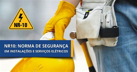 NORMA REGULAMENTADORA Nº 10 SEGURANÇA EM INSTALAÇÕES E SERVIÇOS EM
