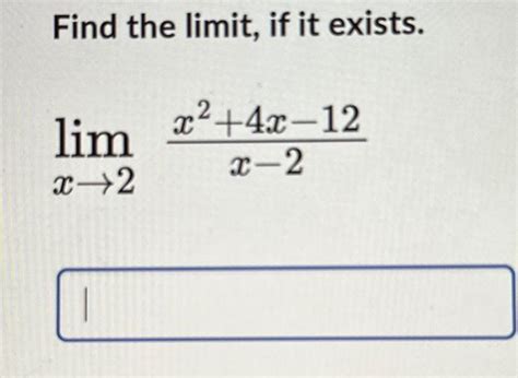 solved find the limit if it exists limx→2x−2x2 4x−12