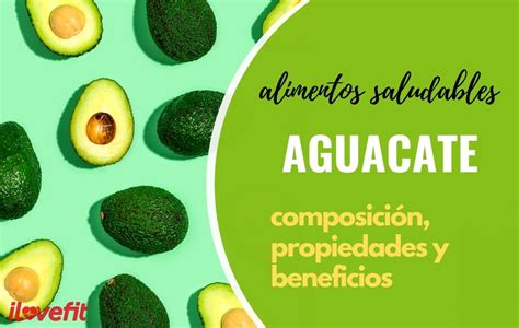 Aguacate Composici N Propiedades Y Beneficios Para La Salud Ilovefit