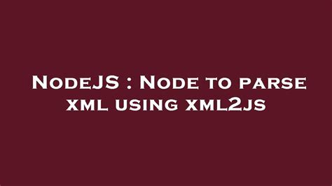 nodejs node to parse xml using xml2js youtube