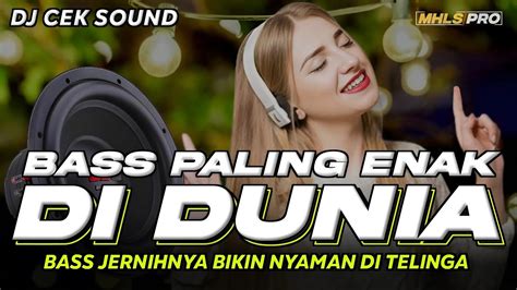 BASS PALING ENAK DI DUNIA DJ CEK SOUND BASS JERNIHNYA BIKIN NYAMAN DI