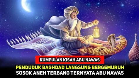 Paling Konyol Dan Kocak Abu Nawas Pengantar Tiduringin Bisa Terbang