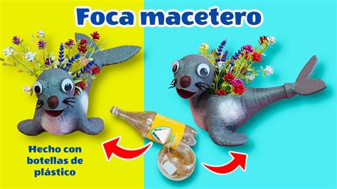 C Mo Hacer Una Foca Con Botellas De Pl Stico Foca Macetero Youtube