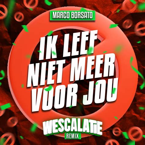 Ik Leef Niet Meer Voor Jou Wescalatie Remix By Marco Borsato Free