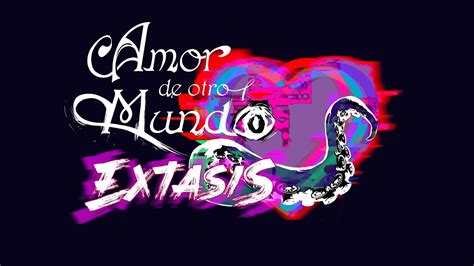Amor de otro Mundo Éxtasis Intro YouTube