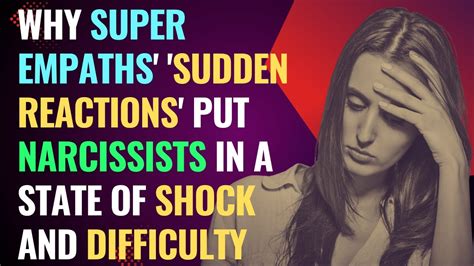 Why Super Empaths Sudden Reactions Put Narcissists In A State Of