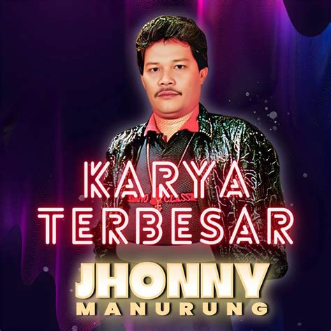Karya Terbesar Jhonny Manurung Album By Jhonny S Manurung Spotify