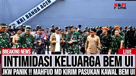 JOKOWI PANIK TOTAL MAHFUD MD KIRIM PASUKAN KAWAL KELUARGA BEM UI
