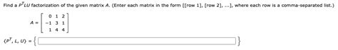 solved find a ptlu factorization of the given matrix a