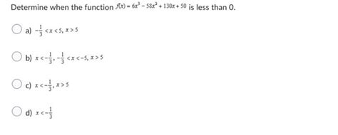 solved determine when the function f x 6x3−58x2 130x 50 is