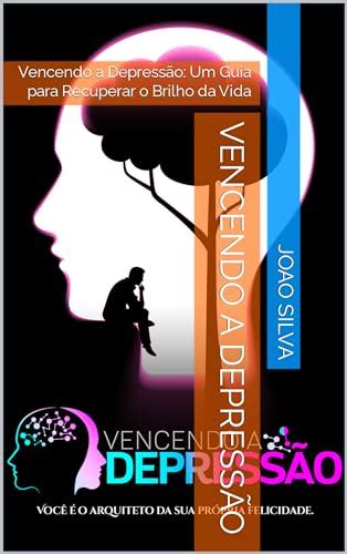 Vencendo a Depressão Vencendo a Depressão Um Guia para Recuperar o