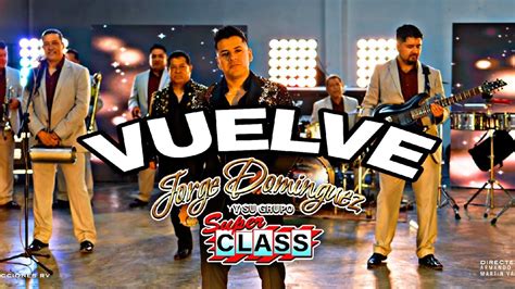 VUELVE Erick Dominguez Jorge Dominguez Y Su Grupo Super Class