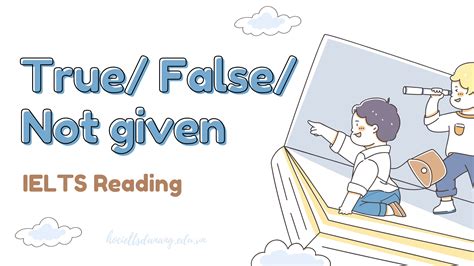 Cách làm dạng bài True False Not given trong IELTS Reading Học