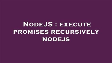 nodejs execute promises recursively nodejs youtube