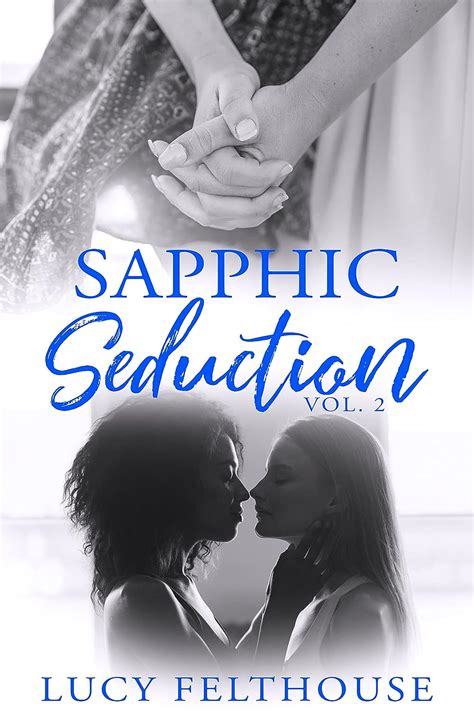 Sapphic Seduction Vol 2 A Lesbian Erotica Collection Ebook Felthouse Lucy Uk