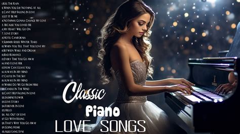 The Best Relaxing Romantic Classic Piano Love Songs Top Beautiful