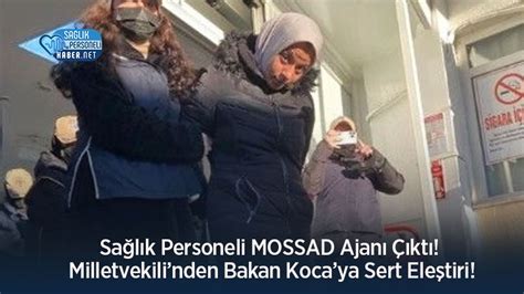 Sağlık Personeli MOSSAD Ajanı Çıktı Milletvekilinden Bakan Kocaya