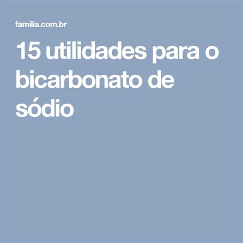15 utilidades para o bicarbonato de sódio Bicarbonato de sódio Dicas