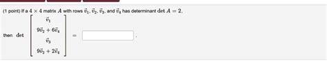 solved point if a 4 x 4 matrix a with rows v1 02 u3 and 04 has determinant det a 2 9v2