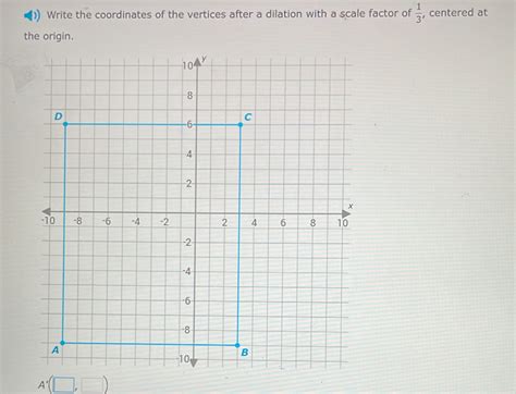 solved write the coordinates of the vertices after a dilation with a scale factor of 1 3 cent