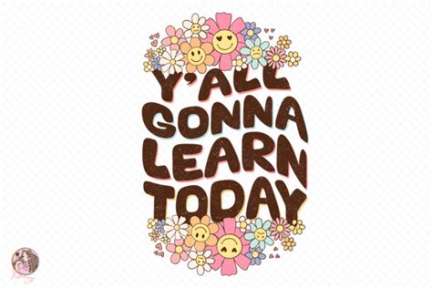 Y All Gonna Learn Today Png Designs Graphics