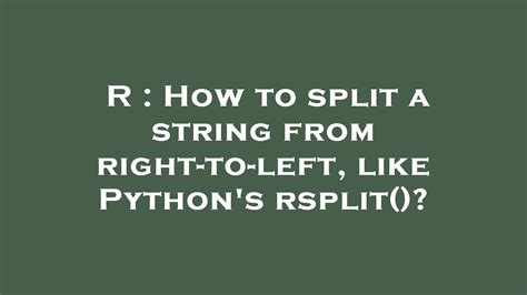 R How To Split A String From Right To Left Like Python S Rsplit