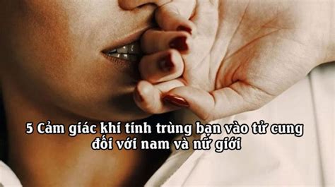 5 Cảm giác khi tinh trùng bạn vào tử cung đối với nam và nữ giới