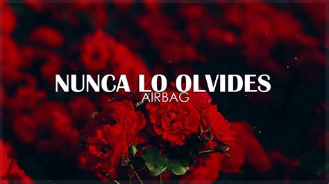 Nunca Lo Olvides Airbag Letra Hd Youtube