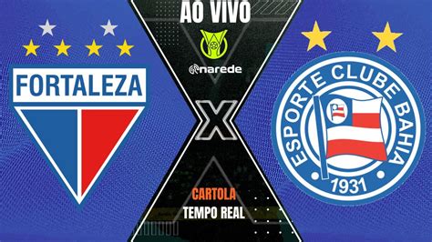 Fortaleza X Bahia Ao Vivo Brasileir O Ao Vivo Parciais Cartola