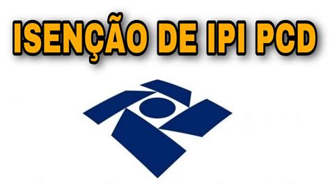 Importante Isen O De Ipi Pcd Nova Regulamenta O E Tipos De Laudo