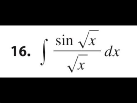 Integrate Sin Sqrt X Sqrt X Dx YouTube