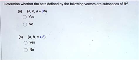 solved determine whether the sets defined by the following vectors are subspaces of r a a