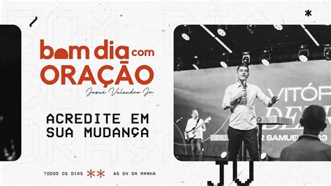 ACREDITE EM SUA MUDANÇA BOM DIA ORAÇÃO 30 DE DEZEMBRO JOSUÉ