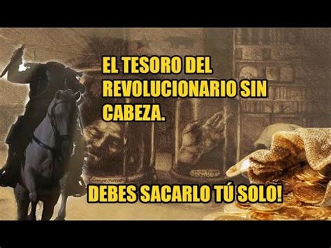 El Tesoro Del Revolucionario Sin Cabeza Solo Una Persona Debe Sacarlo