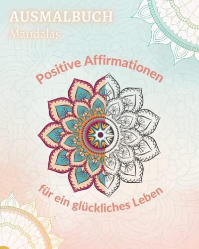 Positive Affirmationen für ein glückliches Leben Ausmalbuch Mandalas