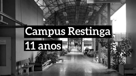 Campus Restinga 11 Anos Existimos E Resistimos YouTube