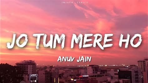 Anuv Jain Jo Tum Mere Ho Lyrics Youtube