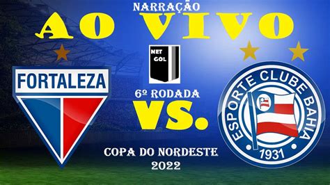 Fortaleza X Bahia Ao Vivo Copa Do Nordeste Rodada