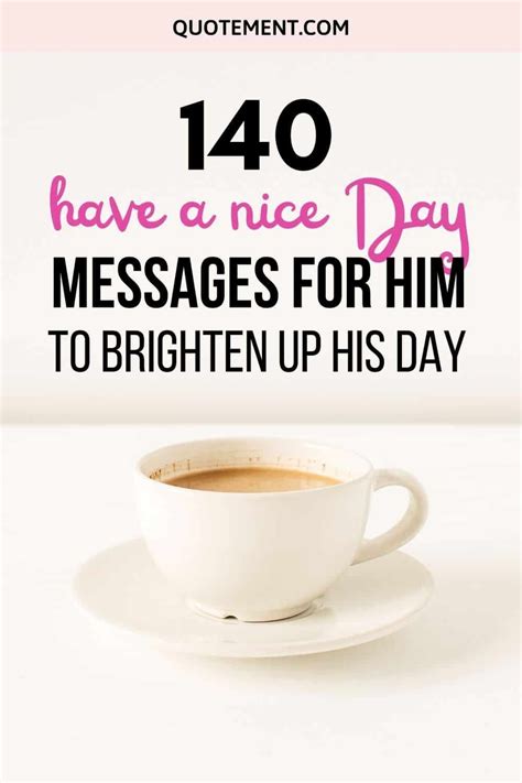 140 Have A Nice Day Messages For Him To Brighten Up His Day Messages