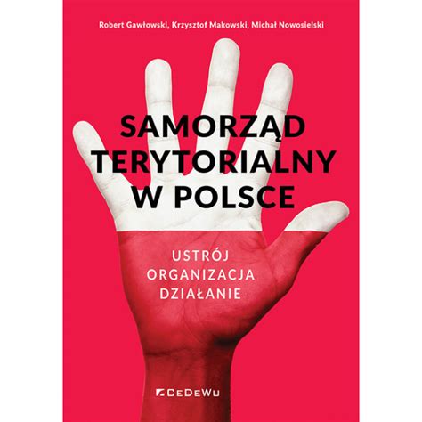 Samorząd terytorialny w Polsce Gawłowski Robert Makowski Krzysztof