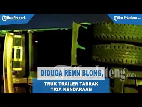 Diduga Rem Blong Truk Trailer Tabrak Tiga Kendaraan YouTube