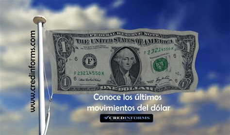 Conoce Los Ltimos Movimientos Del Dolar Credinforms
