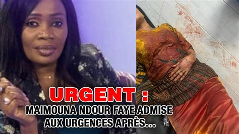 Urgent Maimouna Ndour Faye Admise Aux Urgences Apr S Youtube
