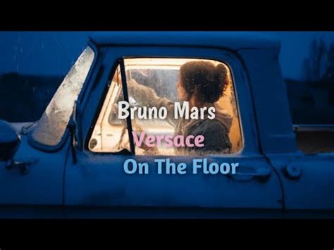 Bruno Mars Versace On The Floor Lyrics Video For Real For Real By