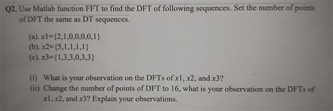 solved q2 use matlab function fft to find the dft of