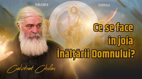 Înălțarea Domnului Ce se face în joia Înălțării Părintele Calistrat
