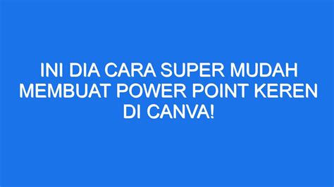 Ini Dia Cara Super Mudah Membuat Power Point Keren Di Canva